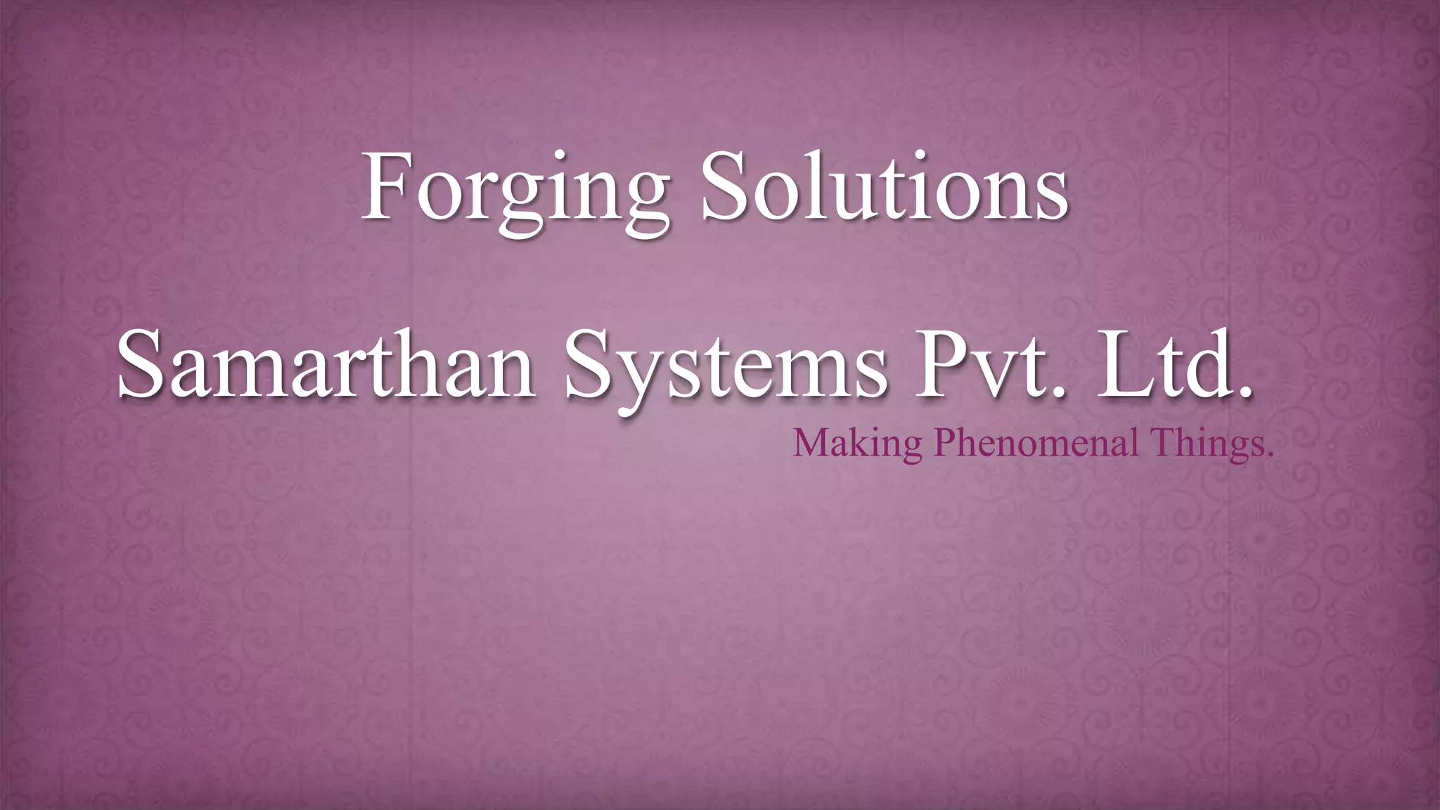 Forging solutions - Samarthan Systems | PPTX