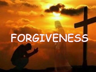 Forgiveness | PPTX | Christianity | Religion & Spirituality