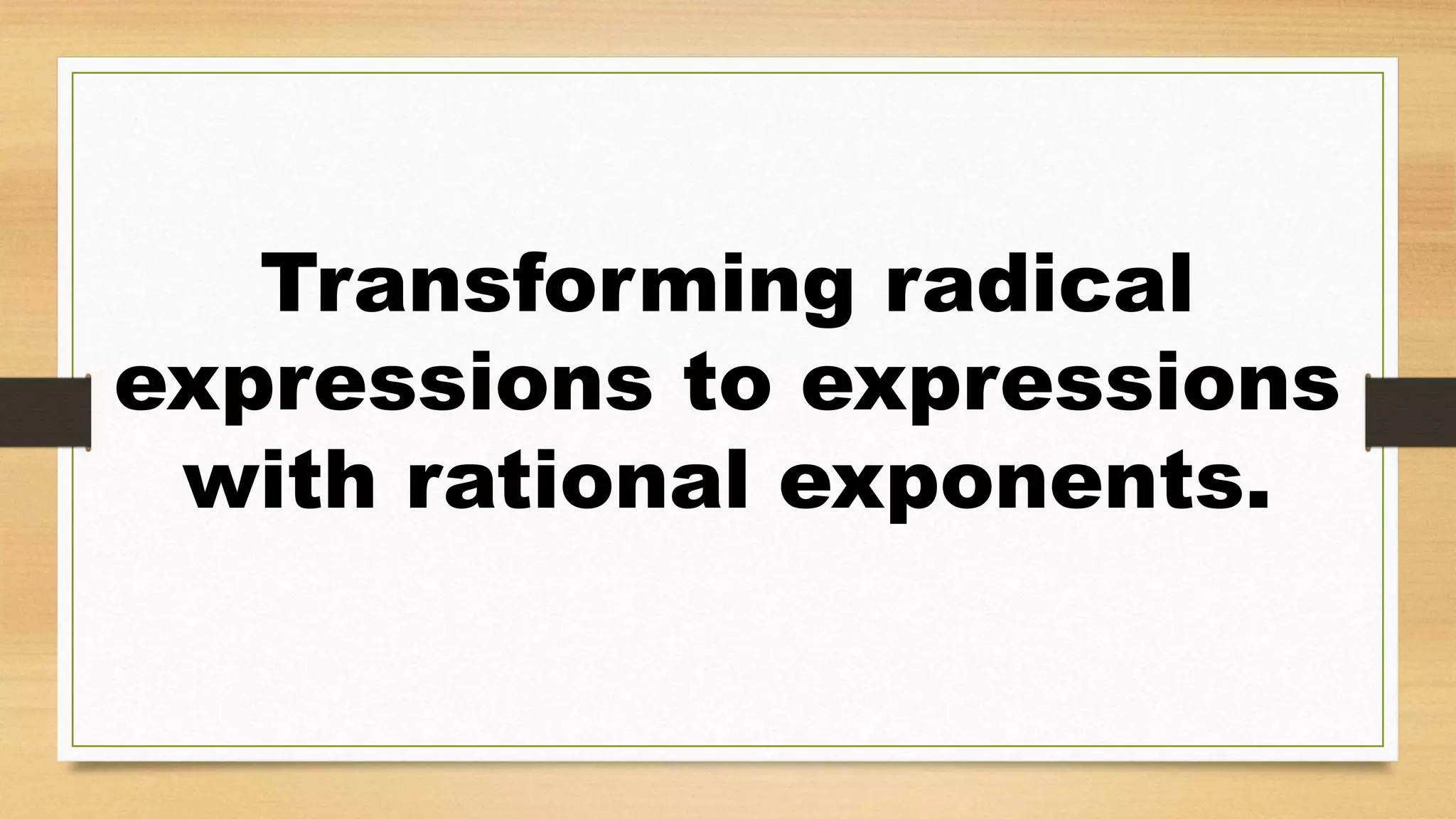 Transforming radicals to rational exponents | PPT
