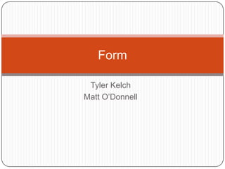 Form tyler matt | PPTX | 3-D Graphics | Computer Software and Applications