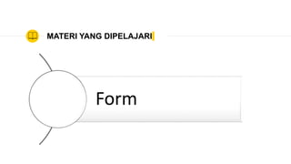 Penggunaan FORM dalam pemrograman web | PPTX