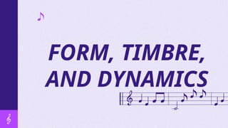 Form (structure of musical forms repeat marks) Timbre (introduction of ...