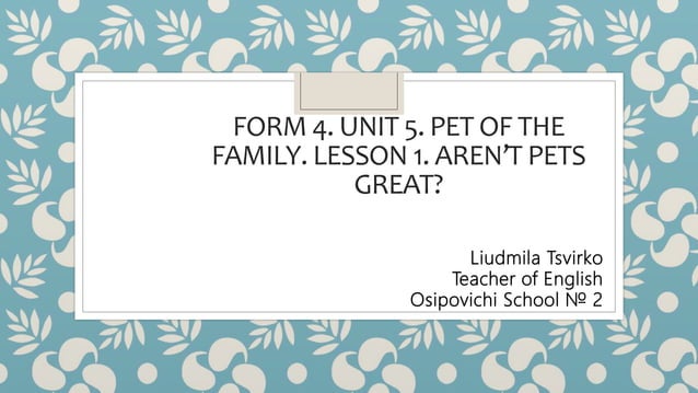 Form 4. unit 5. Pet of the family. lesson 1 | PPT