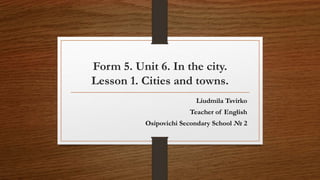Form 5. unit 6. in the city.l 1 | PPTX