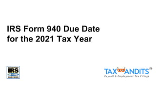 Form 940 due date for the 2021 tax year | PPT