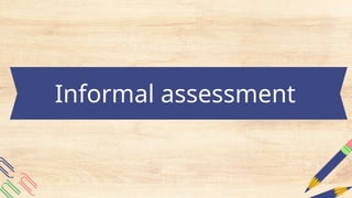 FORMAL AND INFORMAL ASSESSMENT presentation. | PPTX