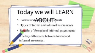 FORMAL AND INFORMAL ASSESSMENT presentation. | PPTX