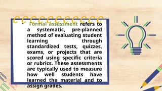 FORMAL AND INFORMAL ASSESSMENT presentation. | PPTX