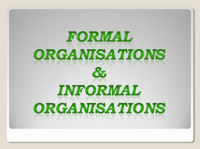 formal and informal organisation ppt | PPT | Business and Finance