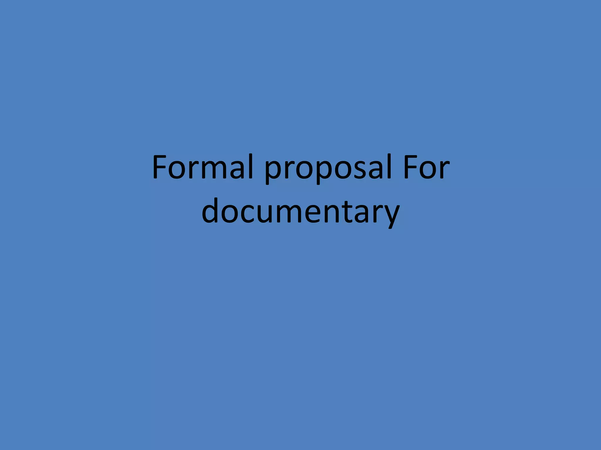 Formal proposal for documentary | PPTX
