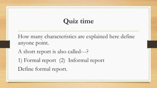Formal report writing and its charactristics, long and short report.pptx