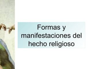 Formas Y Manifestaciones Del Hecho Religioso1 | PPT