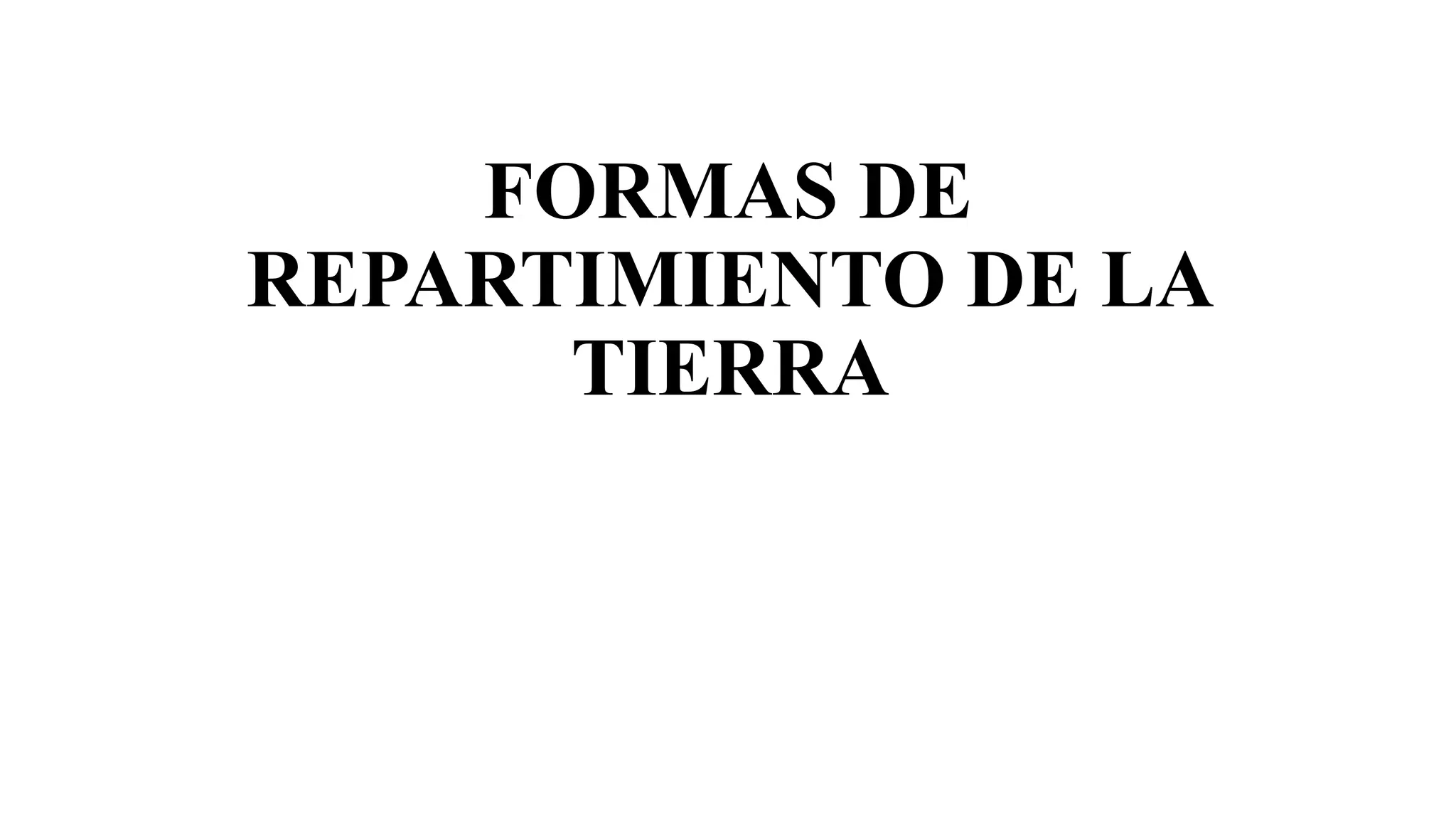 FORMAS DE REPARTIMIENTO DE LA TIERRA EXPOCISION.pptx