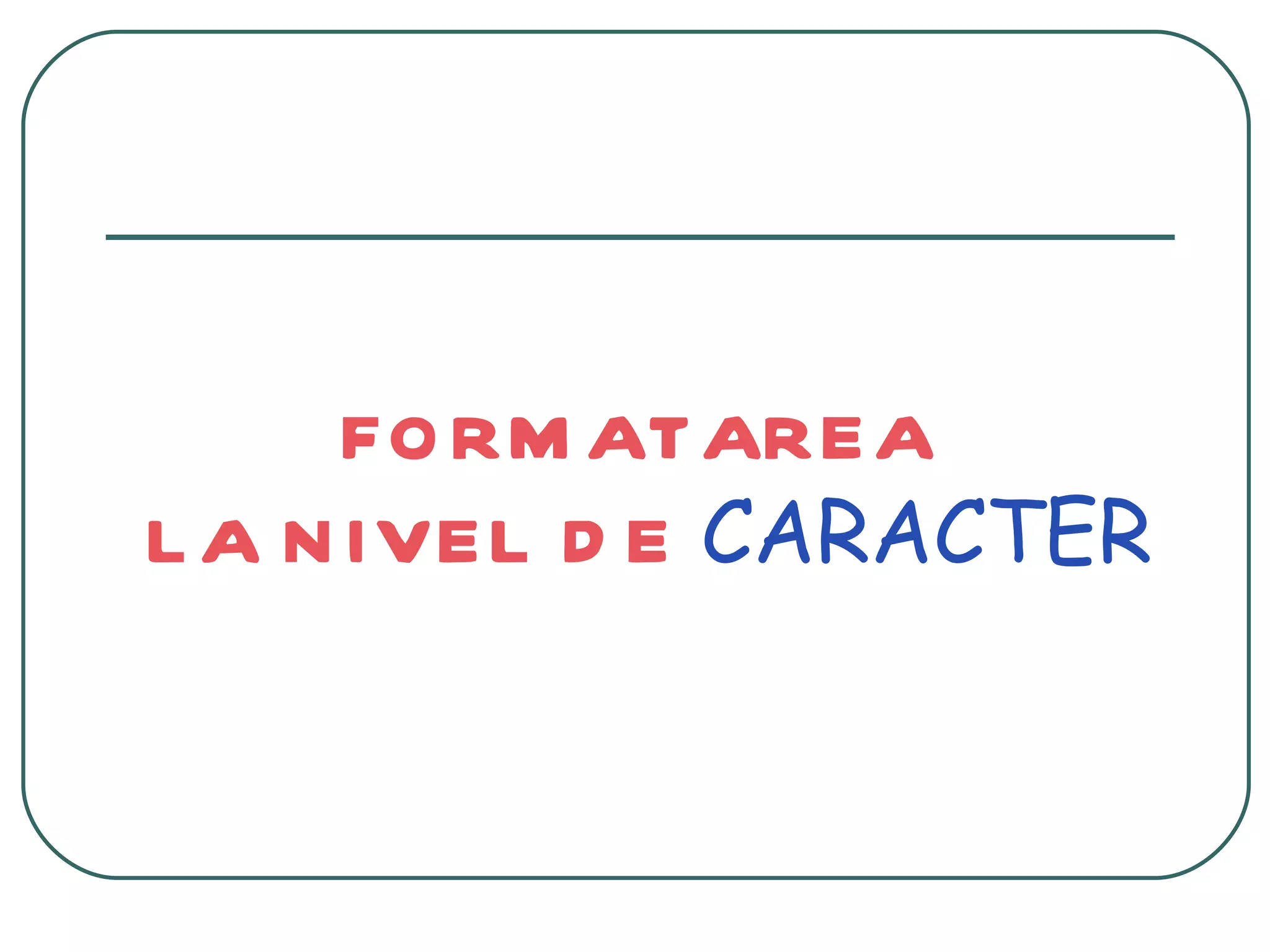 Formatarea la nivel_de_caracter | PPT
