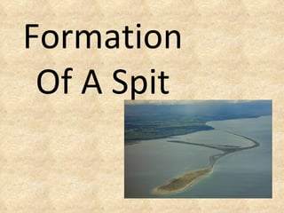 Formation Of A Spit James Benson | PPT