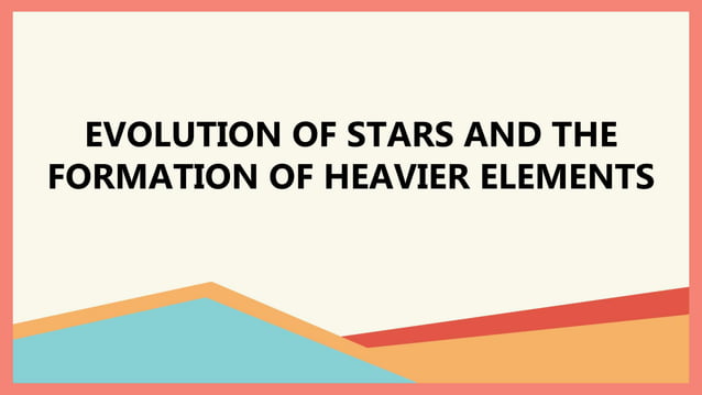 Formation of stars and heavier elements. ppt | PPTX