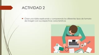 FORMATO DE IMAGENES DIGITALES CARACTERISTICAS.pptx