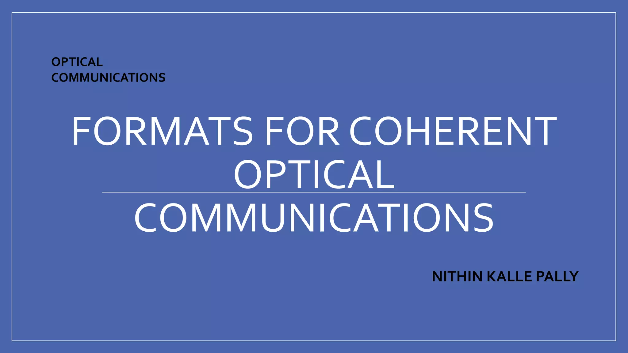 Formats for coherent optical communications -OPTICAL COMMUNICATIONS | PPTX