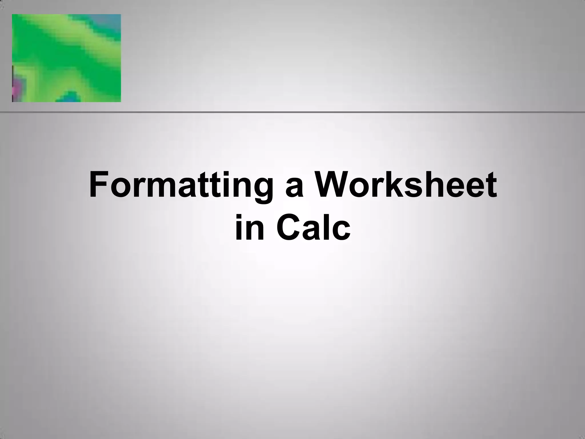 Formatting a Worksheet in Calc | PPTX | Technology & Computing