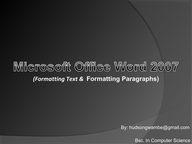 Formatting text & formatting paragraphs(word 2007) Hudsongwambe | PPT