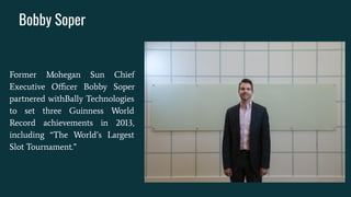 Former Mohegan Sun President Bobby Soper Worked with Bally Technologies ...