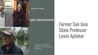 Former San Jose State Professor Lewis Aptekar, Getting in Touch with ...