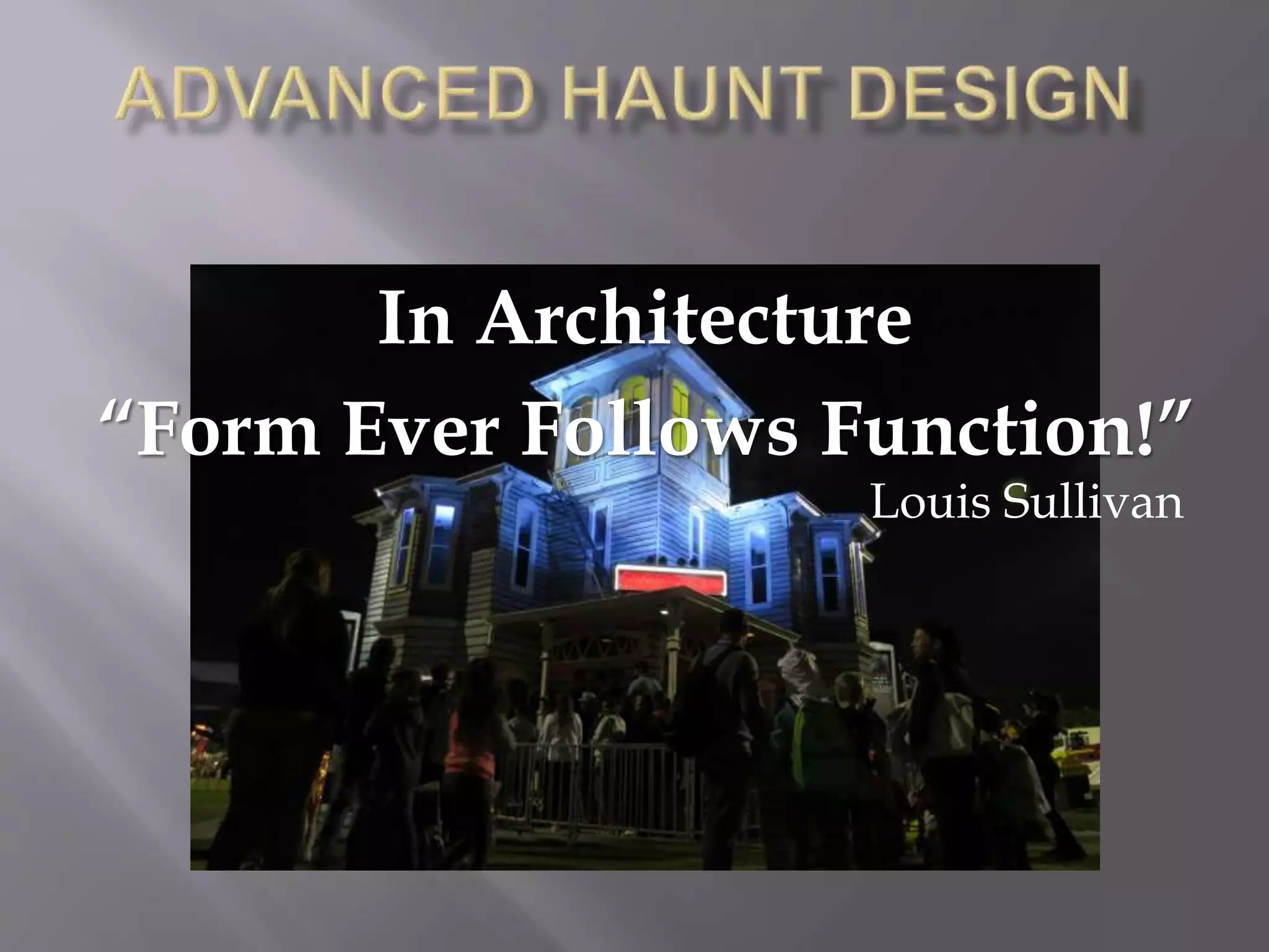 Form Ever Follows Function: Advanced Haunt Design | PPT