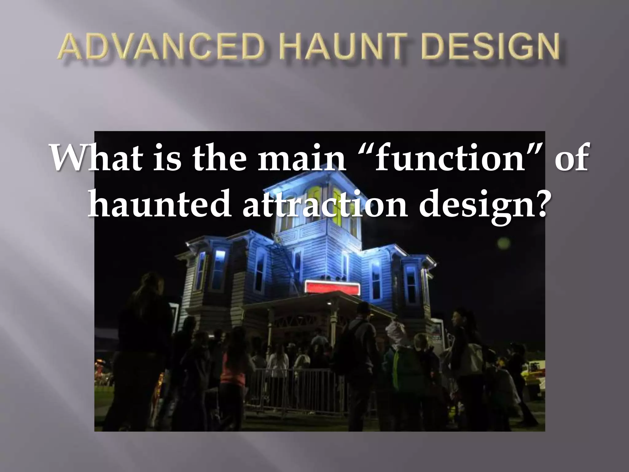 Form Ever Follows Function: Advanced Haunt Design | PPT