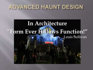 Form Ever Follows Function: Advanced Haunt Design | PPT