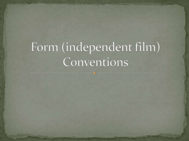 Form (independent film) conventions a222 | PPTX | Movies | Entertainment