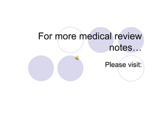 For More Medical Review Notes | PPT