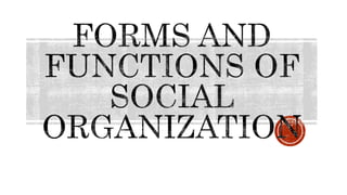 Forms and Functions of Social Organization.pptx