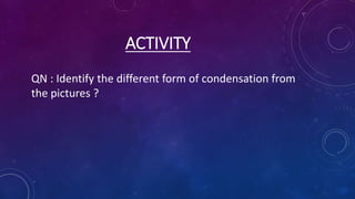 Forms of condensation | PPTX
