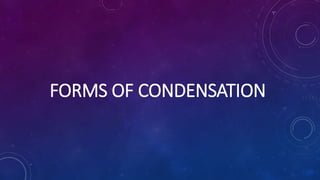 Forms of condensation | PPTX