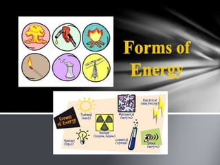 Forms of energy | PPTX | Chemistry | Science