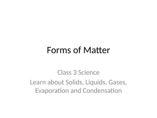 Understanding Forms of Matter: Solids, Liquids, Gases, Evaporation, and ...