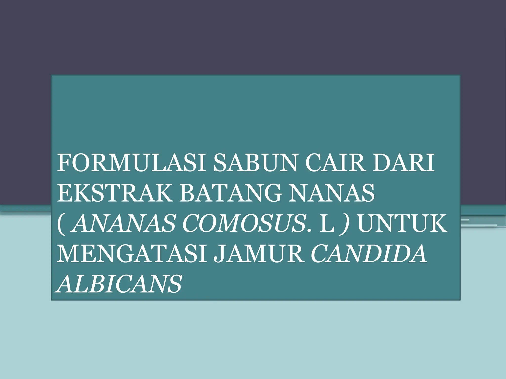 FORMULASI SABUN CAIR DARI EKSTRAK BATANG NANAS (.pptx