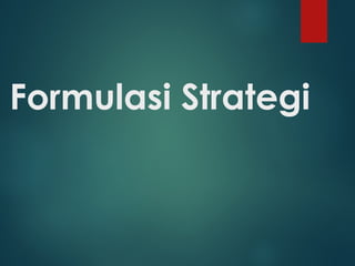 Formulasi strategi dalam manajemen bisnis.ppt