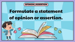 Formulating a statement of opinion or assertion..pptx