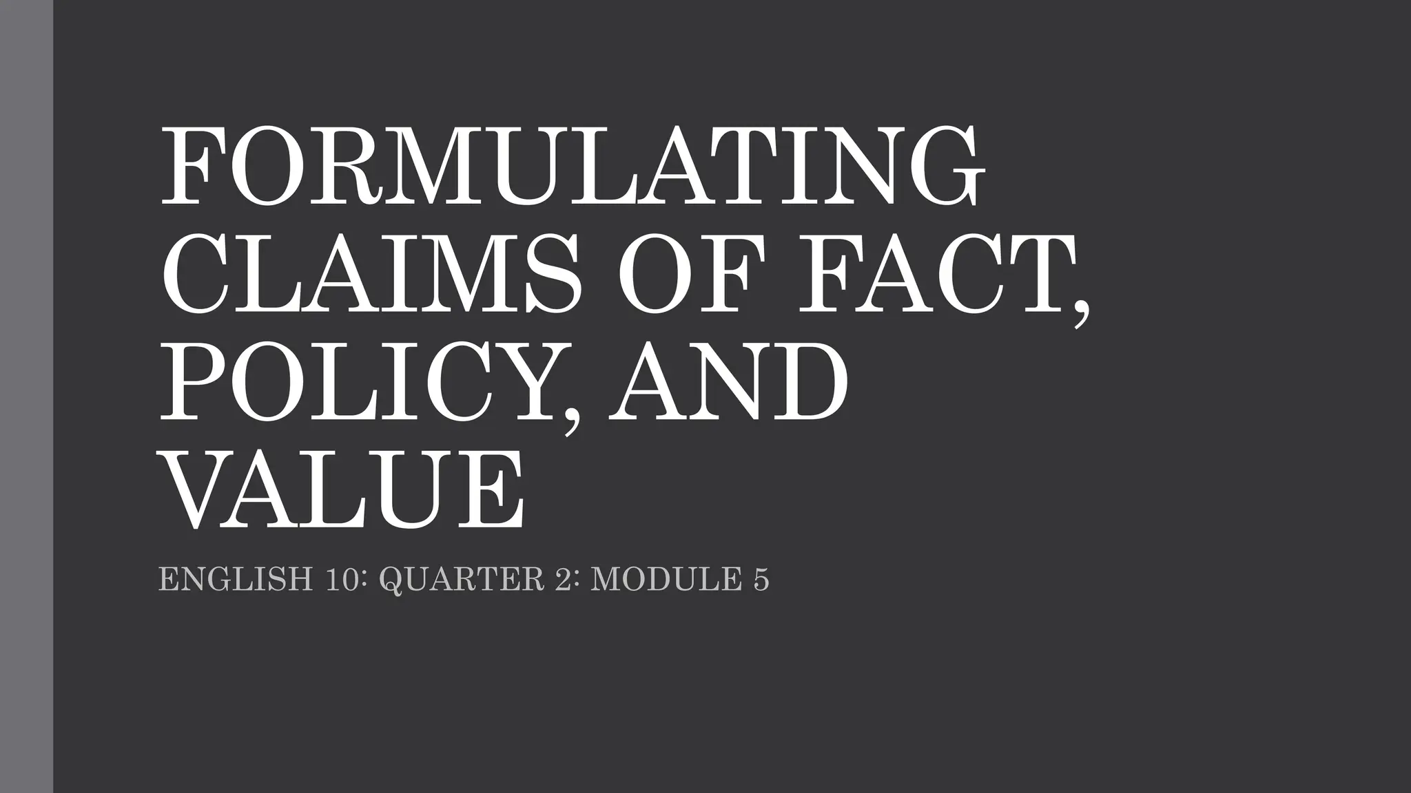 FORMULATING CLAIMS OF FACT, POLICY AND VALUE.pptx