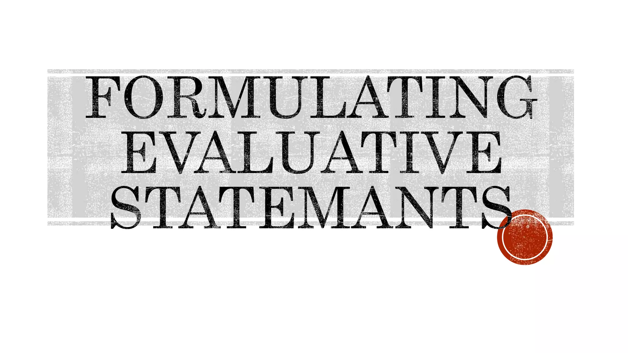 Formulating Evaluative Statements Pptx