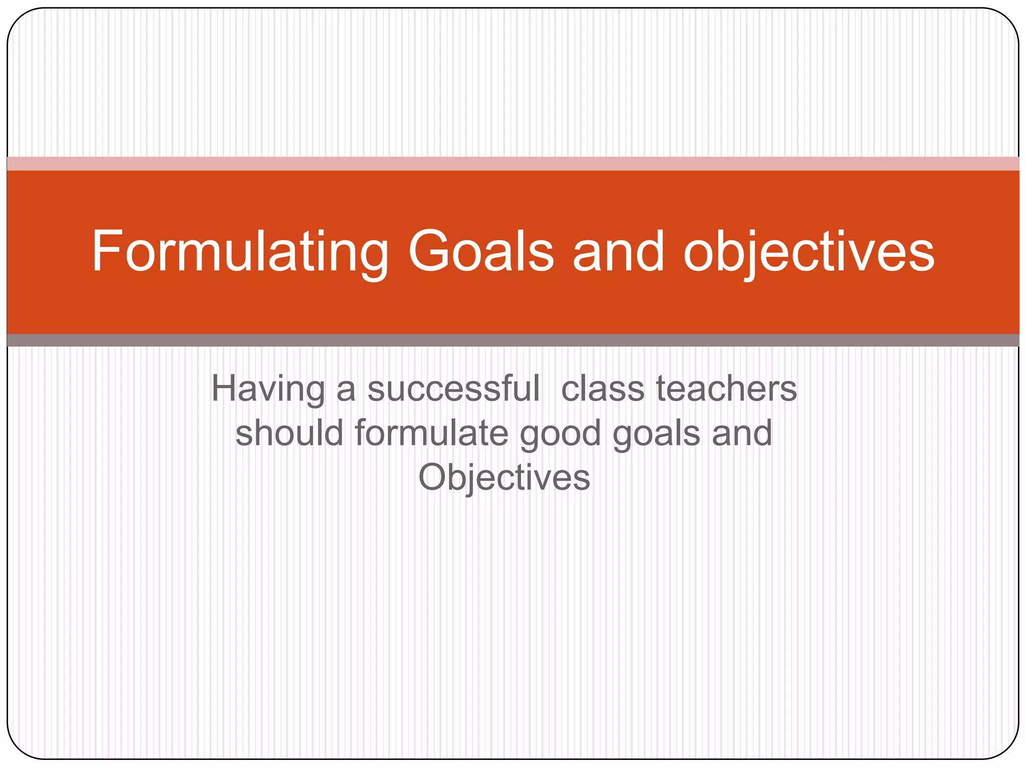 Formulating goals and objectives | PPTX