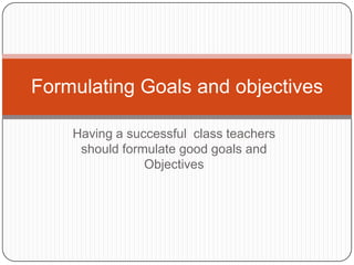 Formulating goals and objectives | PPTX