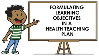 FORMULATING LEARNING OBJECTIVE IN HEALTH EDUCATION | PPT