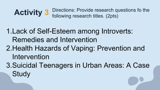 Practical Research 1: Lesson 7: Formulating Research Questions | PPTX