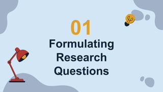 Practical Research 1: Lesson 7: Formulating Research Questions | PPTX