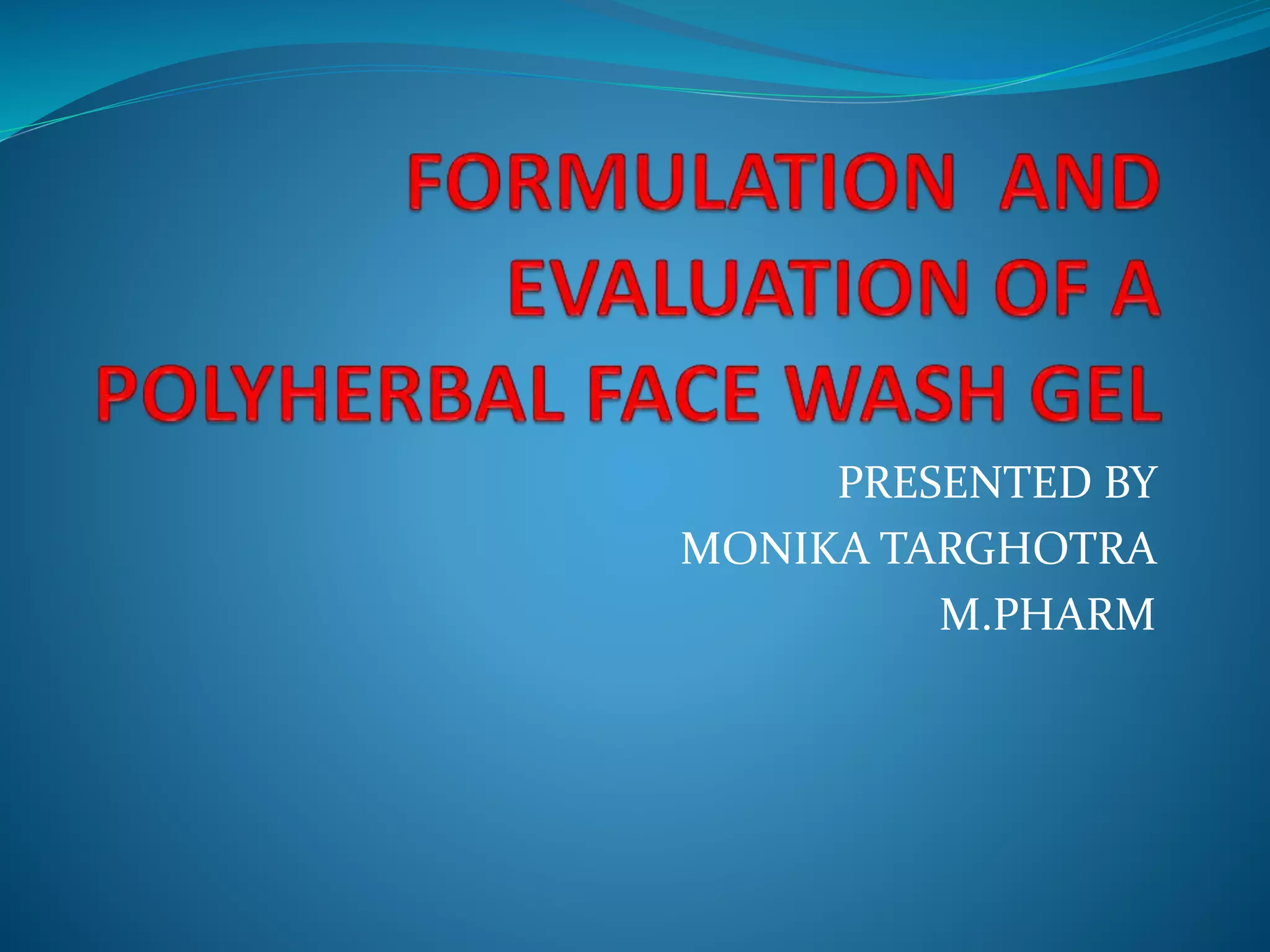 Formulation and evaluation of a polyherbal face wash | PPTX