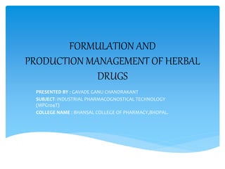 FORMULATION AND PRODUCTION MANAGEMENT OF HERBAL DRUGS BCP.pptx