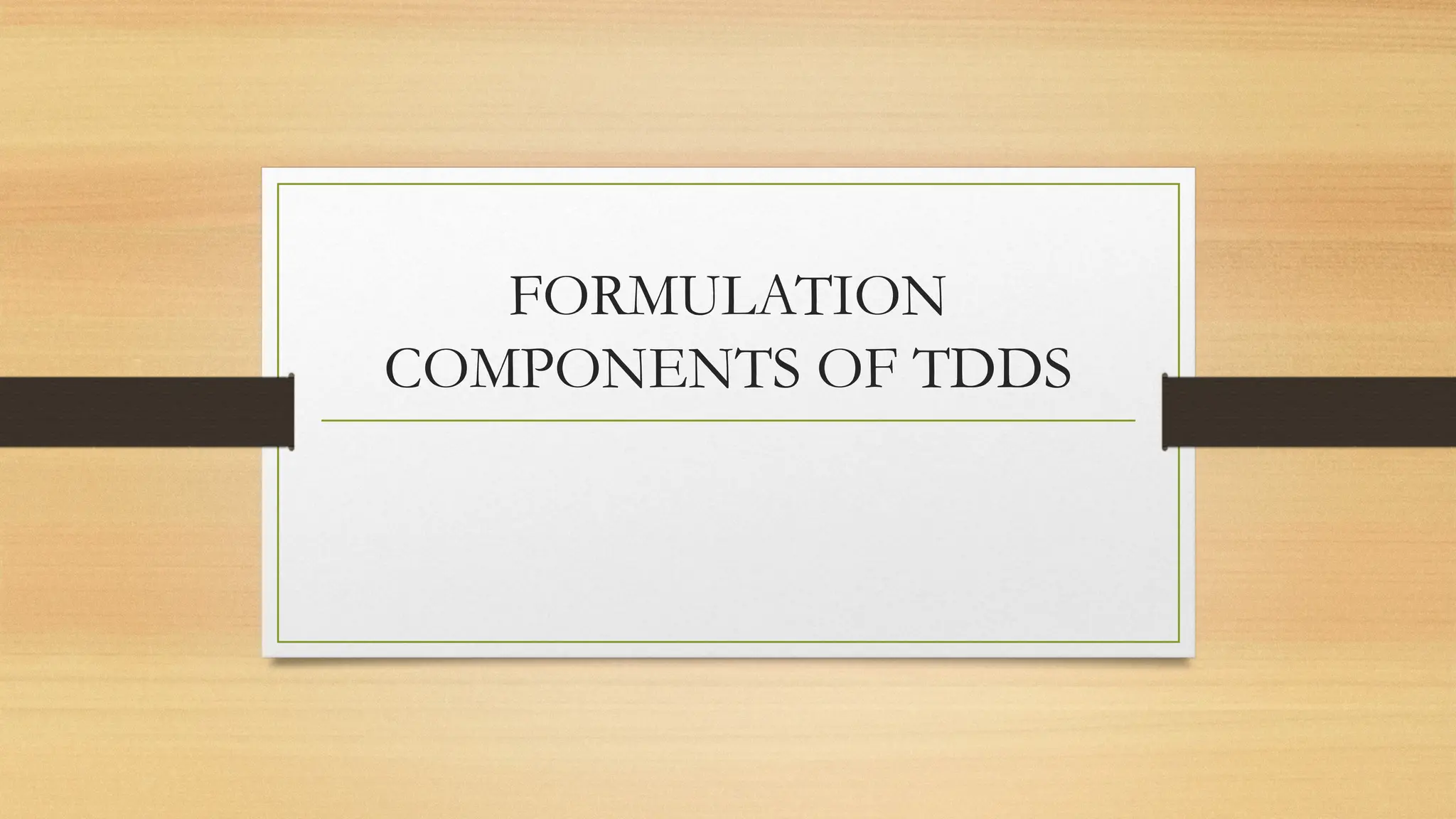 FORMULATION COMPONENTS OF TDDS and its explaination.pptx