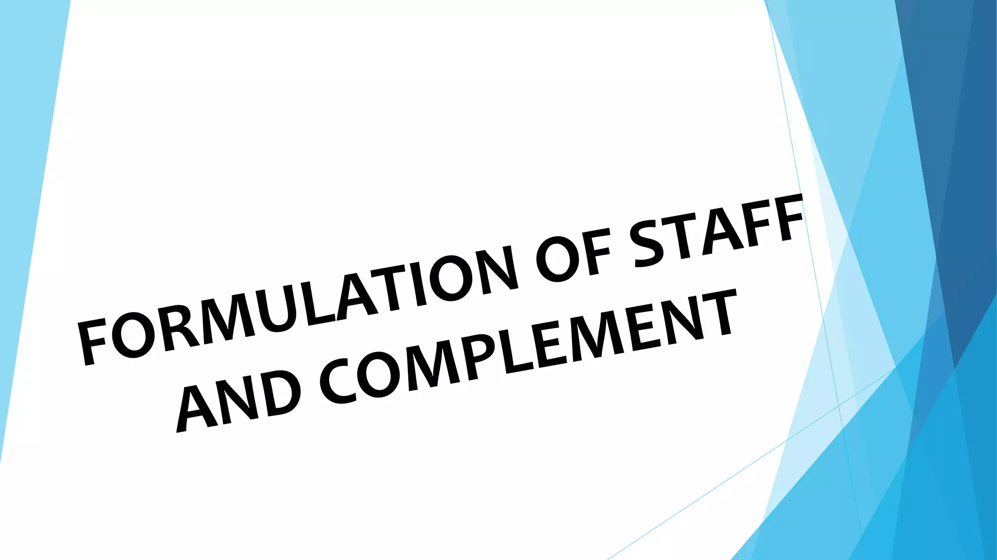 FORMULATION OF STAFF AND COMPLEMENT.pptx